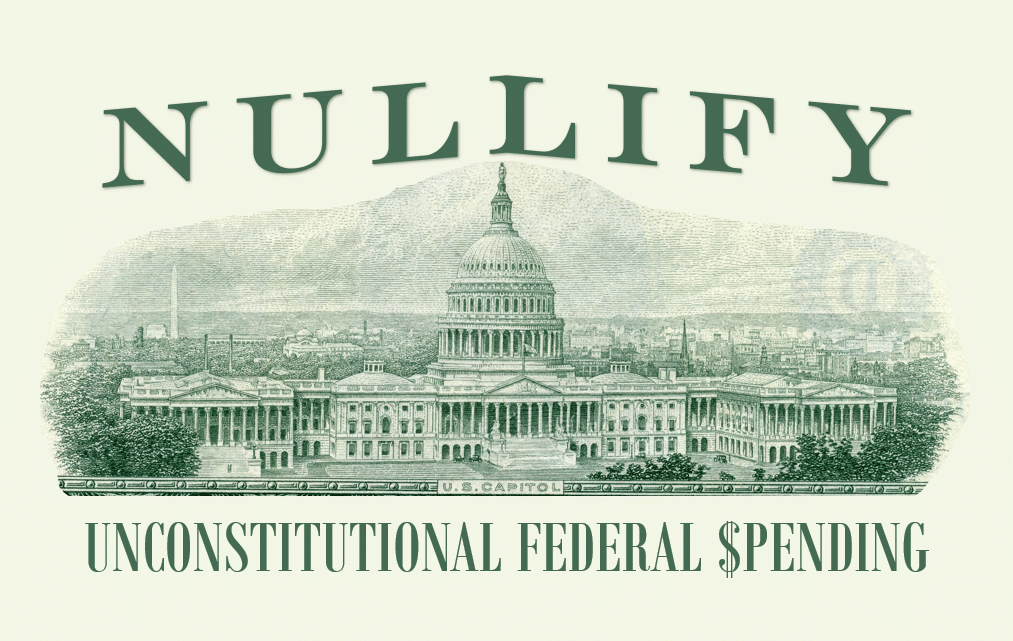 Nullify Unconstitutional Federal Spending : The John Birch Society