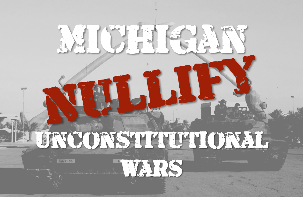 Nullify Unconstitutional Wars with Michigan Bills HB 4163 and HB 4164 ...